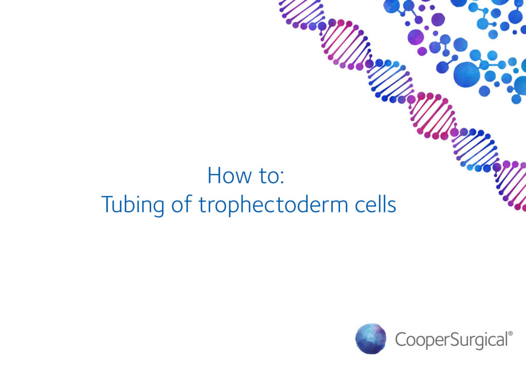 How To: Tubing Of Trophectoderm Cells - CooperSurgical